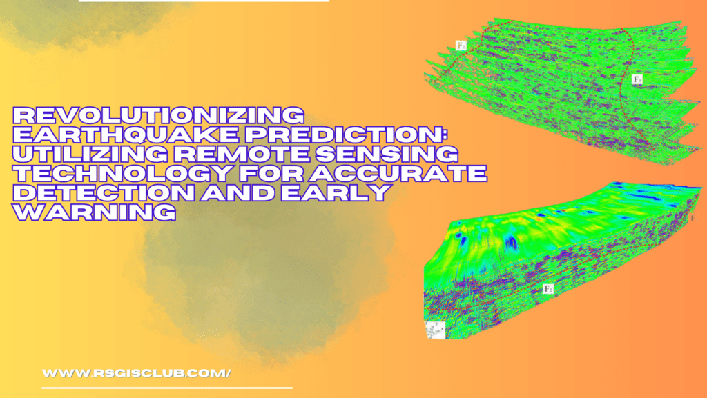 Remote Sensing Techniques for Accurate Earthquake Prediction - RSGIS Club