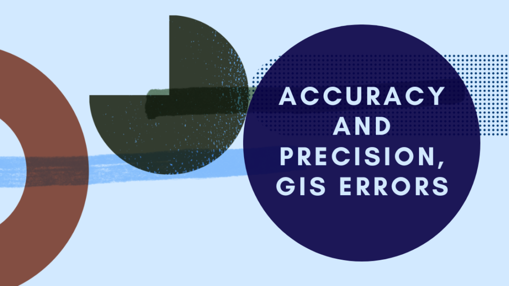 GIS Data: Data Quality, Understanding GIS Error Accuracy and Precision - Remote Sensing & GIS Club